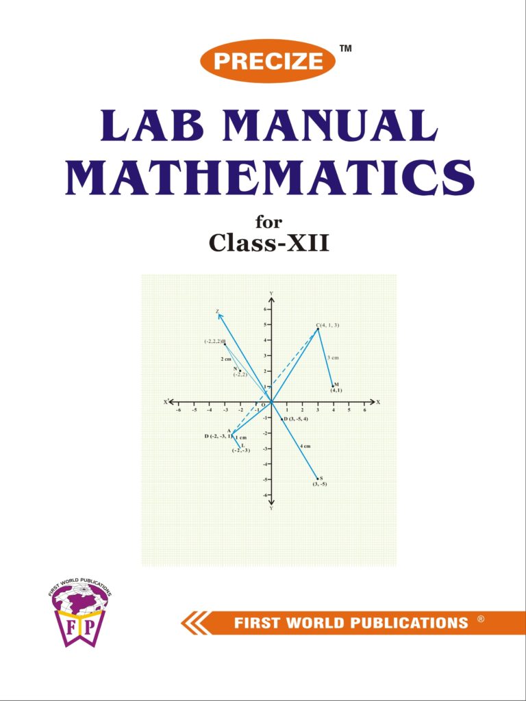 Precise Lab Manual Mathematics for XII – First World Publications